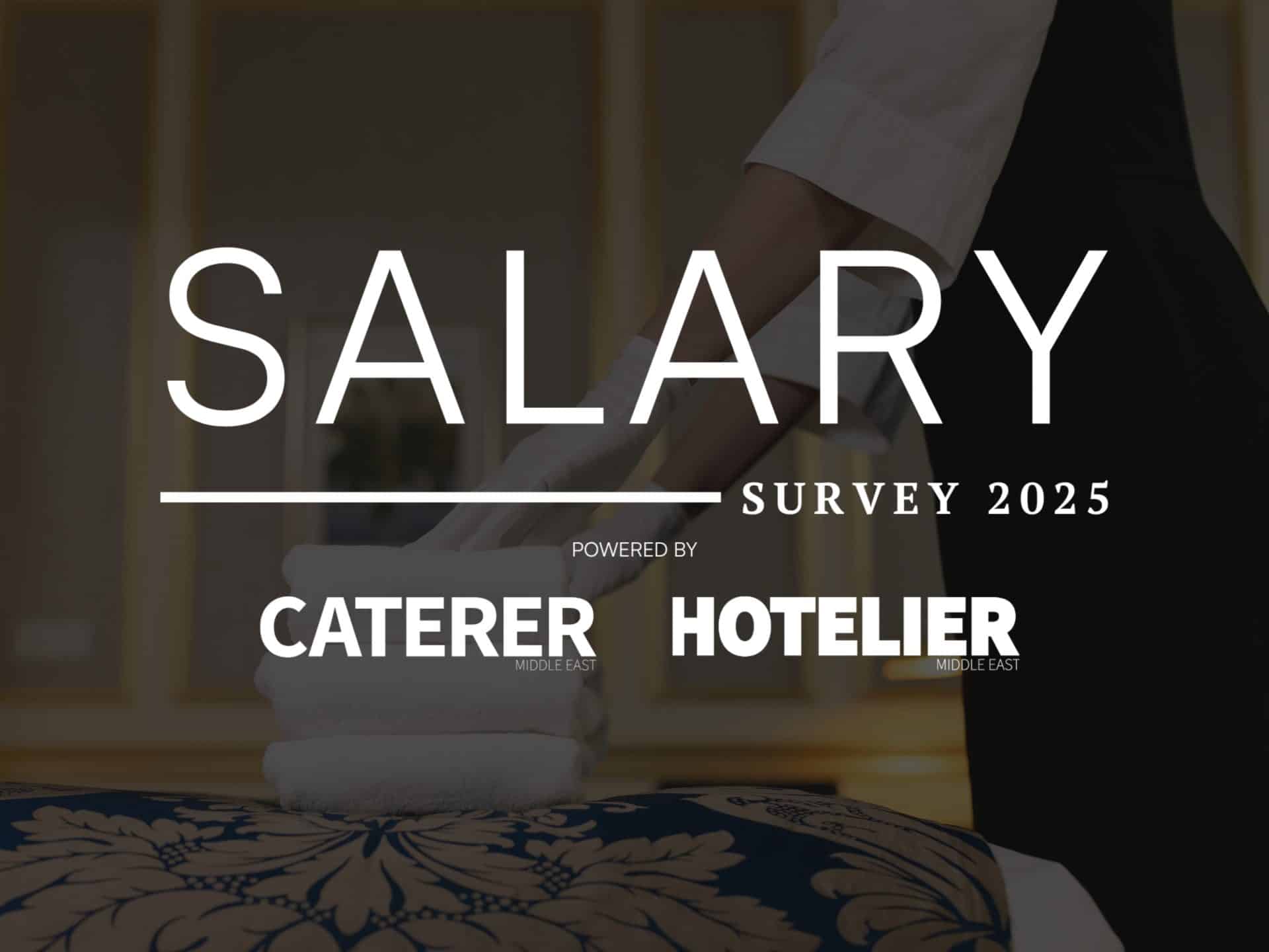 Hospitality salaries, workplace culture and more - Hotelier Middle East